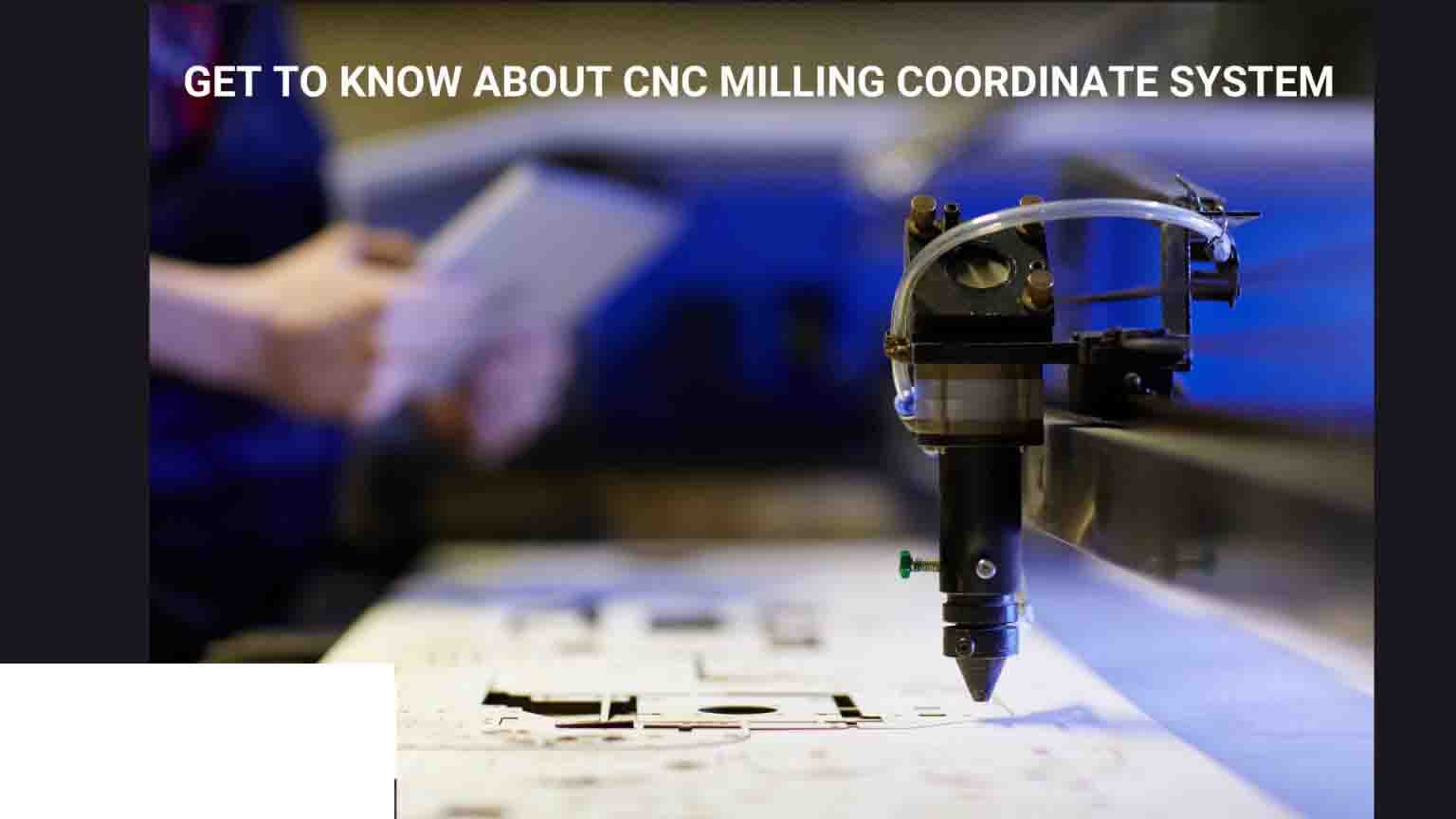 Get to Know about CNC Milling Coordinate System | China CNC Machining