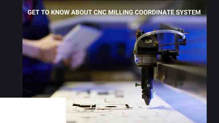 Get to Know about CNC Milling Coordinate System | China CNC Machining